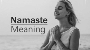 Unique Guide for Namaste Meaning and What Does It Mean